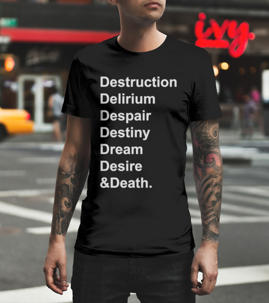 Destruction Delirium Despair Destiny Dream Desire Death Deloftheendless T-Shirt