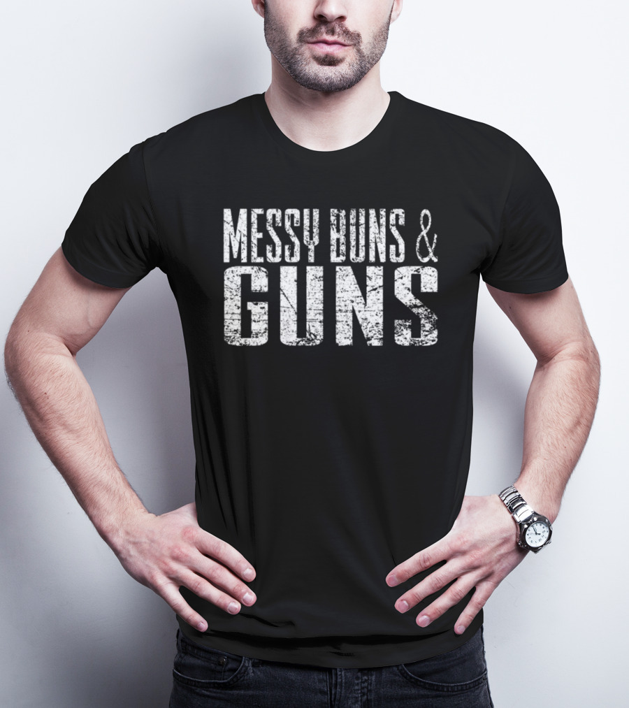 Messy Buns And Guns T-Shirt