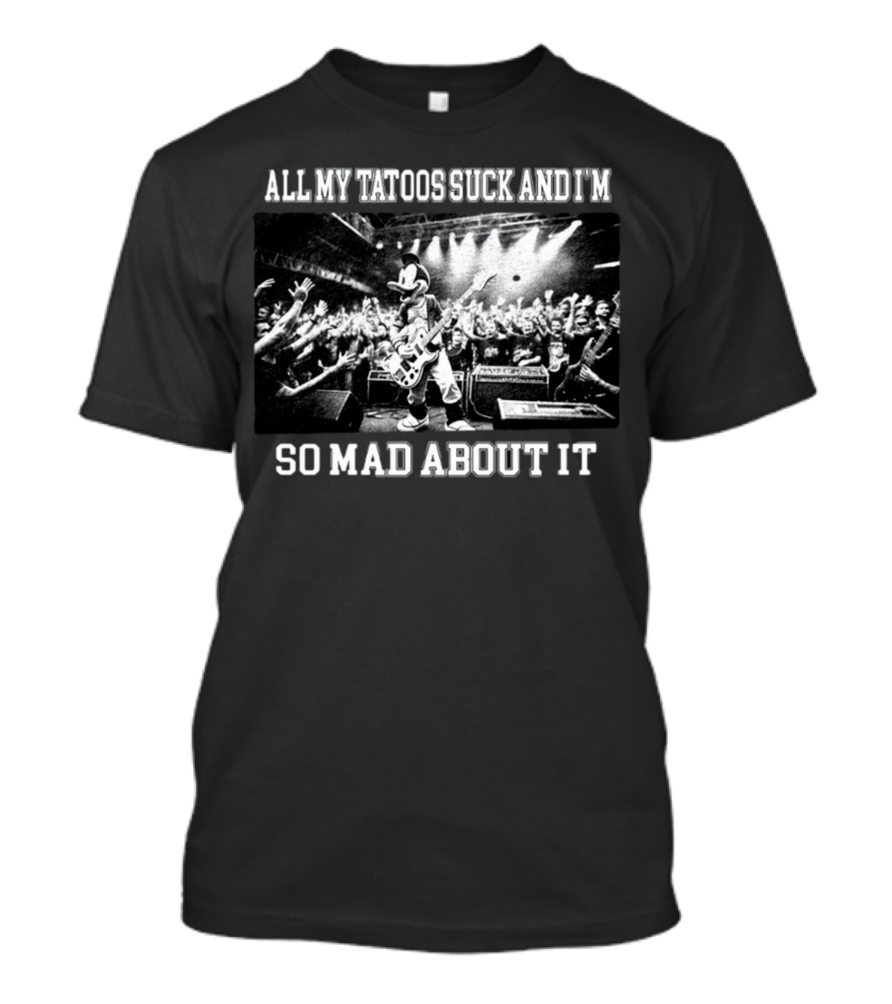 Jmcgg All My Tatoos Suck And I'm So Mad About It Concert Mickey Mouse Crowd Scene T-Shirt