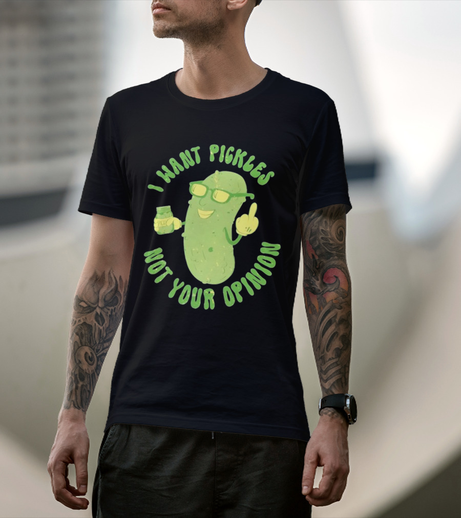 I Want Pickles Not Your Opinion Pickle Character With Sunglasses And Jar T-Shirt