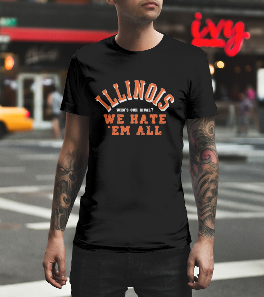 Illinois Who's Our Rival We Hate 'Em All T-Shirt