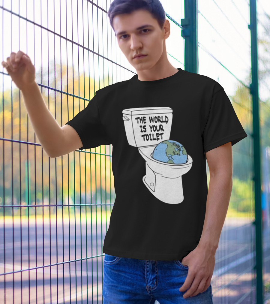 Shitheadsteve Store The World Is Your Toilet Earth In Toilet Bowl T-Shirt