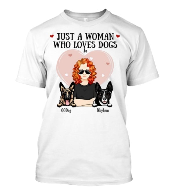 Just A Woman Who Loves Dogs Jo 00Dog Mayhem Titianred63 T-Shirt