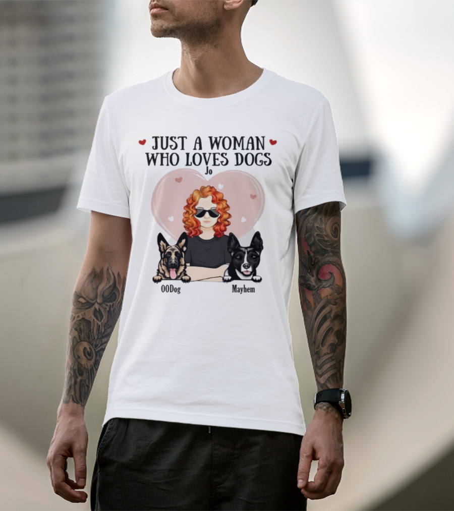 Just A Woman Who Loves Dogs Jo 00Dog Mayhem Titianred63 T-Shirt