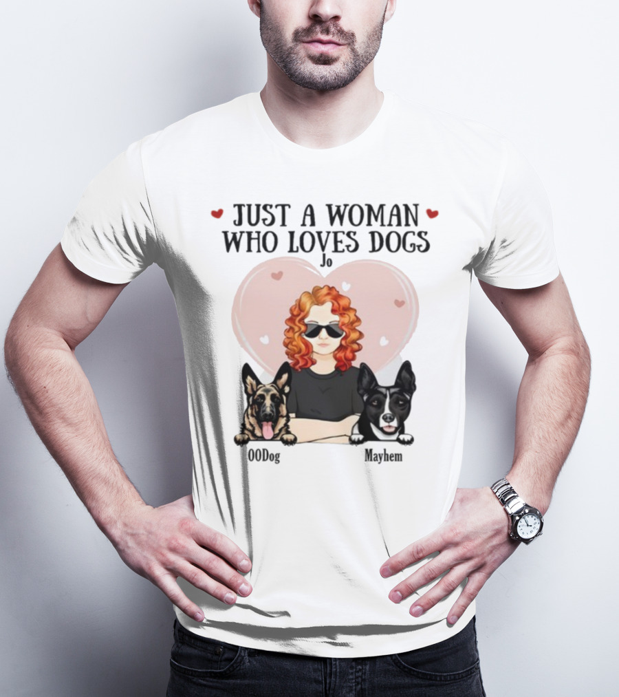 Just A Woman Who Loves Dogs Jo 00Dog Mayhem Titianred63 T-Shirt