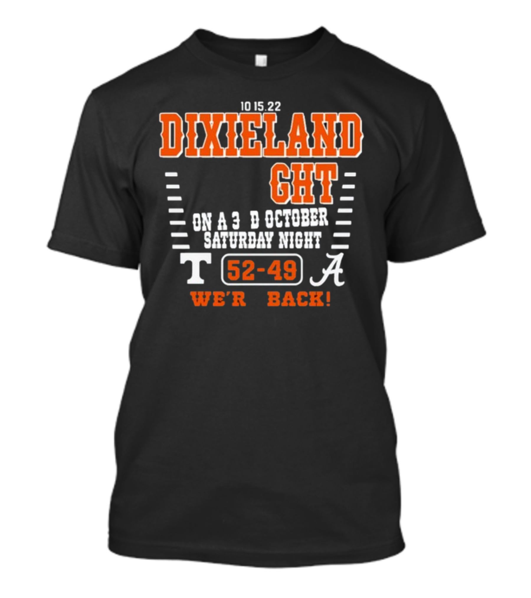 10 15 22 Dixieland Delight On A 3rd October Saturday Night T 52-49 A We're Back T-Shirt
