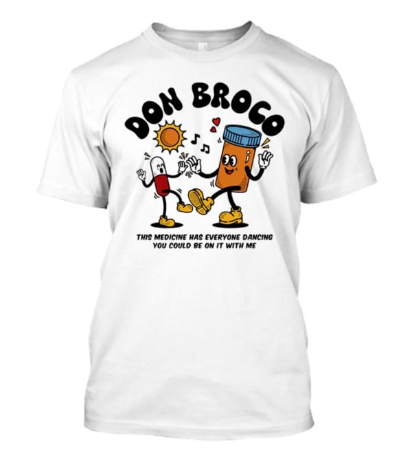 DON BROCO This Medicine Has Everyone Dancing You Could Be On It With Me T-Shirt