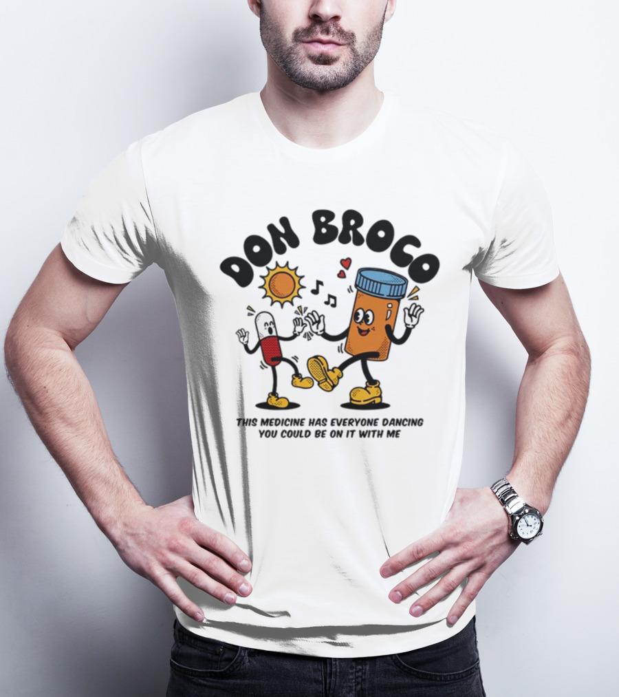 DON BROCO This Medicine Has Everyone Dancing You Could Be On It With Me T-Shirt