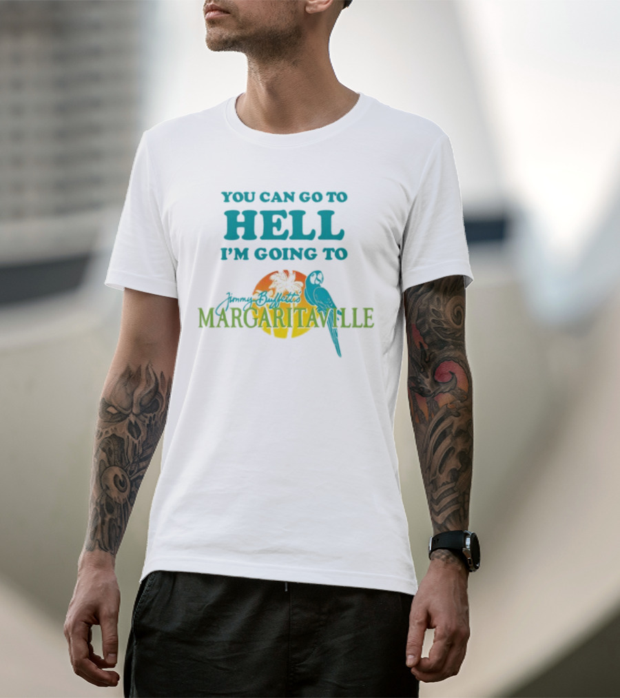 You Can Go To Hell I'm Going To Jimmy Buffett's Margaritaville Parrot And Palm Sunset T-Shirt