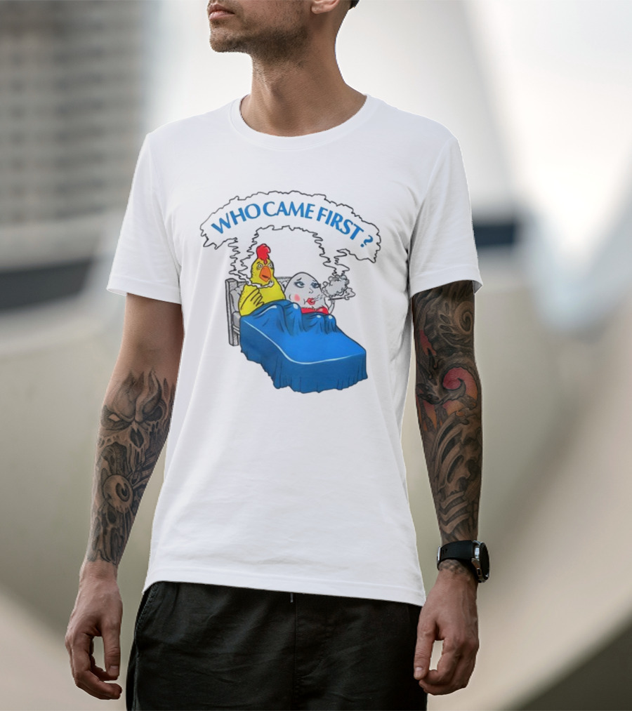 WHO CAME FIRST Chicken And Egg Joke T-Shirt