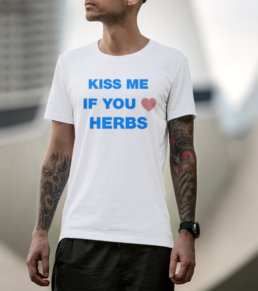 Kiss Me If You Love Herbs T-Shirt