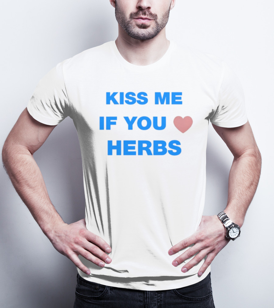 Kiss Me If You Love Herbs T-Shirt
