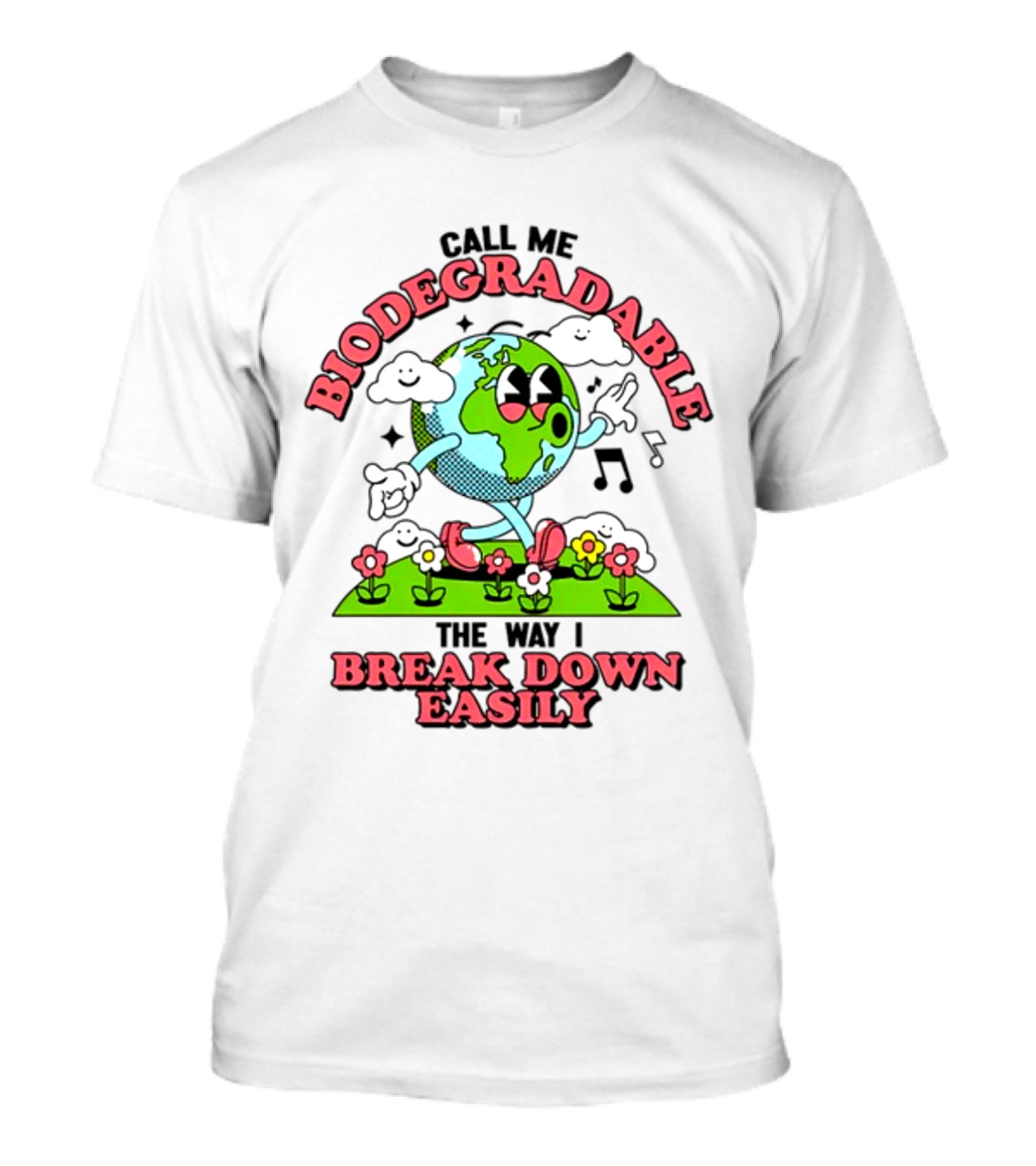 Call Me Biodegradable The Way I Break Down Easily Happy Earth Walking Through Flowers T-Shirt