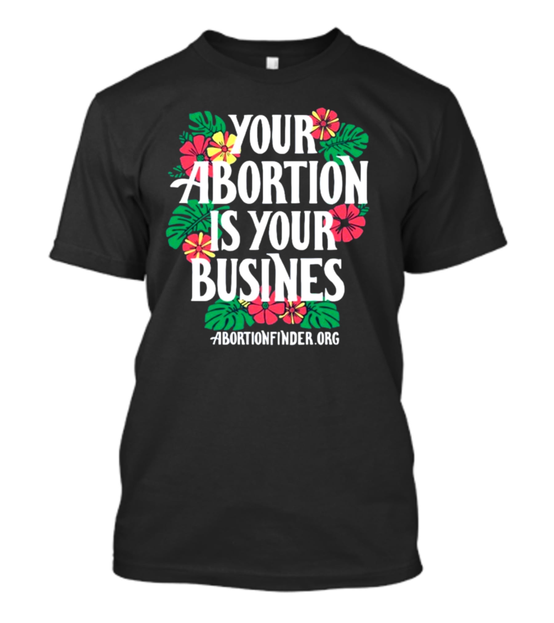 Your Abortion Is Your Business Abortionfinder.Org Floral T-Shirt