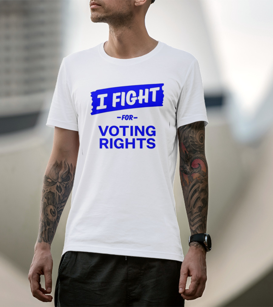 I Fight For Voting Rights T-Shirt