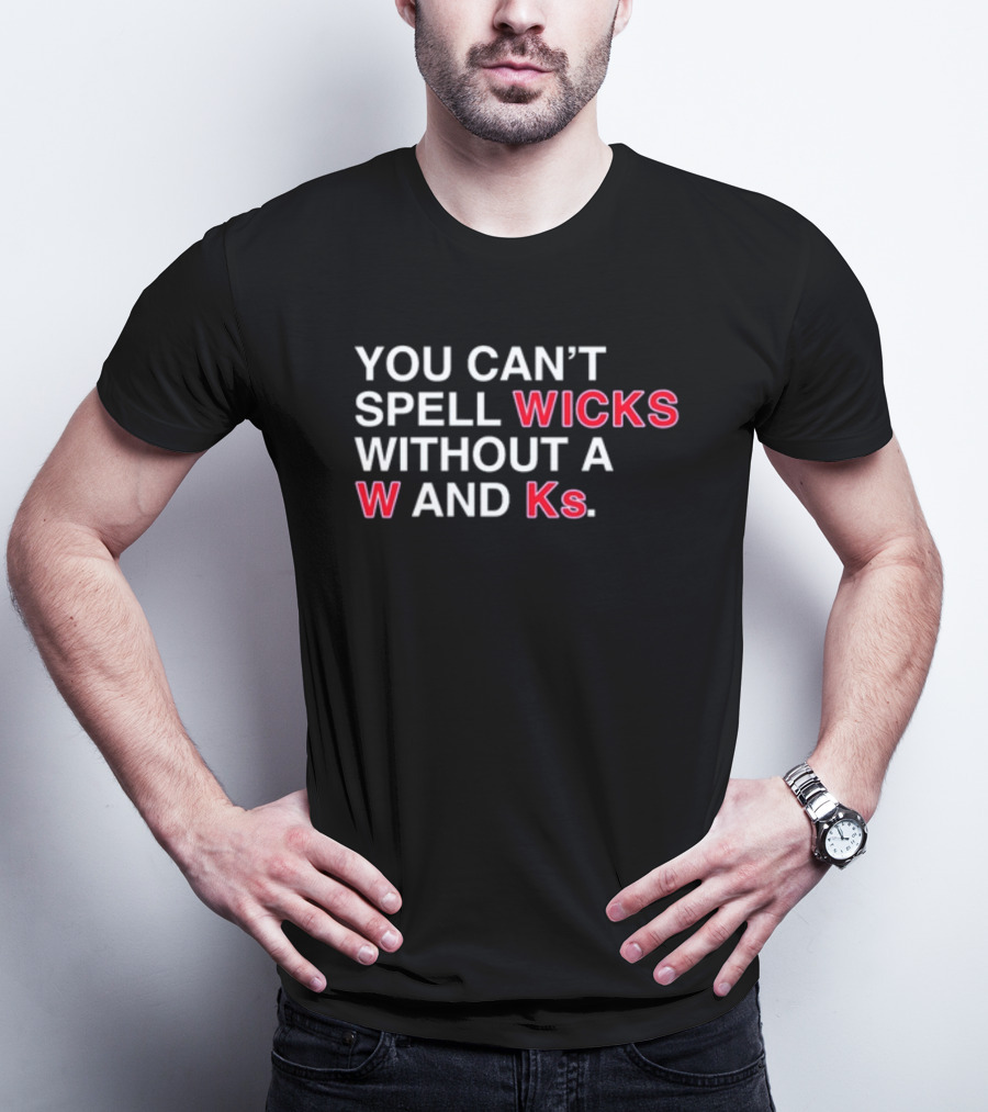 YOU CAN'T SPELL WICKS WITHOUT A W AND KS T-Shirt