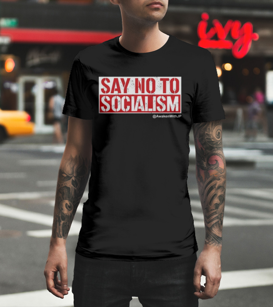 Say No To Socialism AwakenWithJP T-Shirt