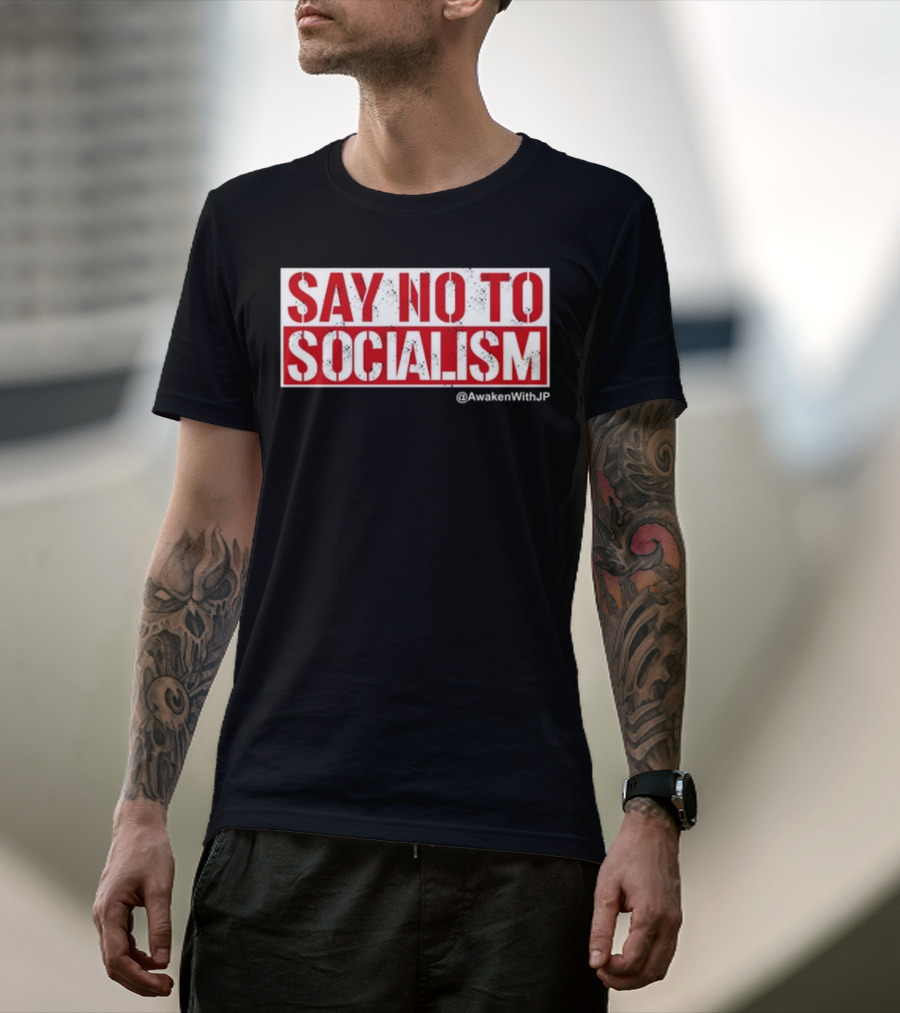 Say No To Socialism AwakenWithJP T-Shirt