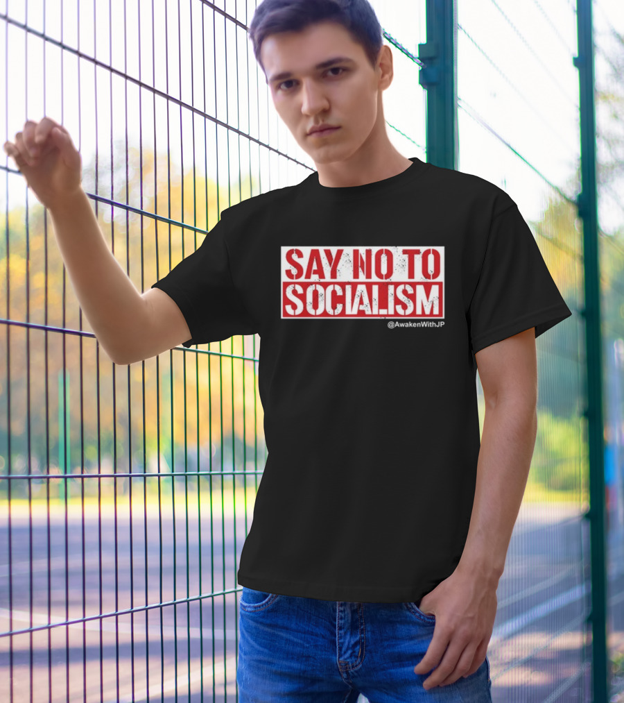 Say No To Socialism AwakenWithJP T-Shirt