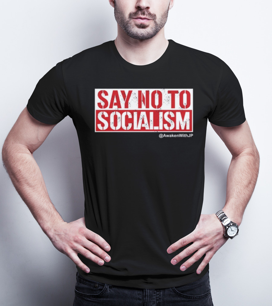 Say No To Socialism AwakenWithJP T-Shirt