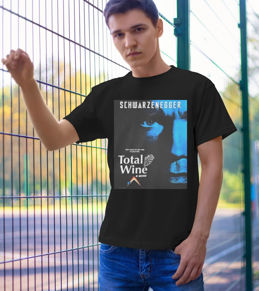 Schwarzenegger Get Ready For The Ride Of Your Life Total Wine And More T-Shirt