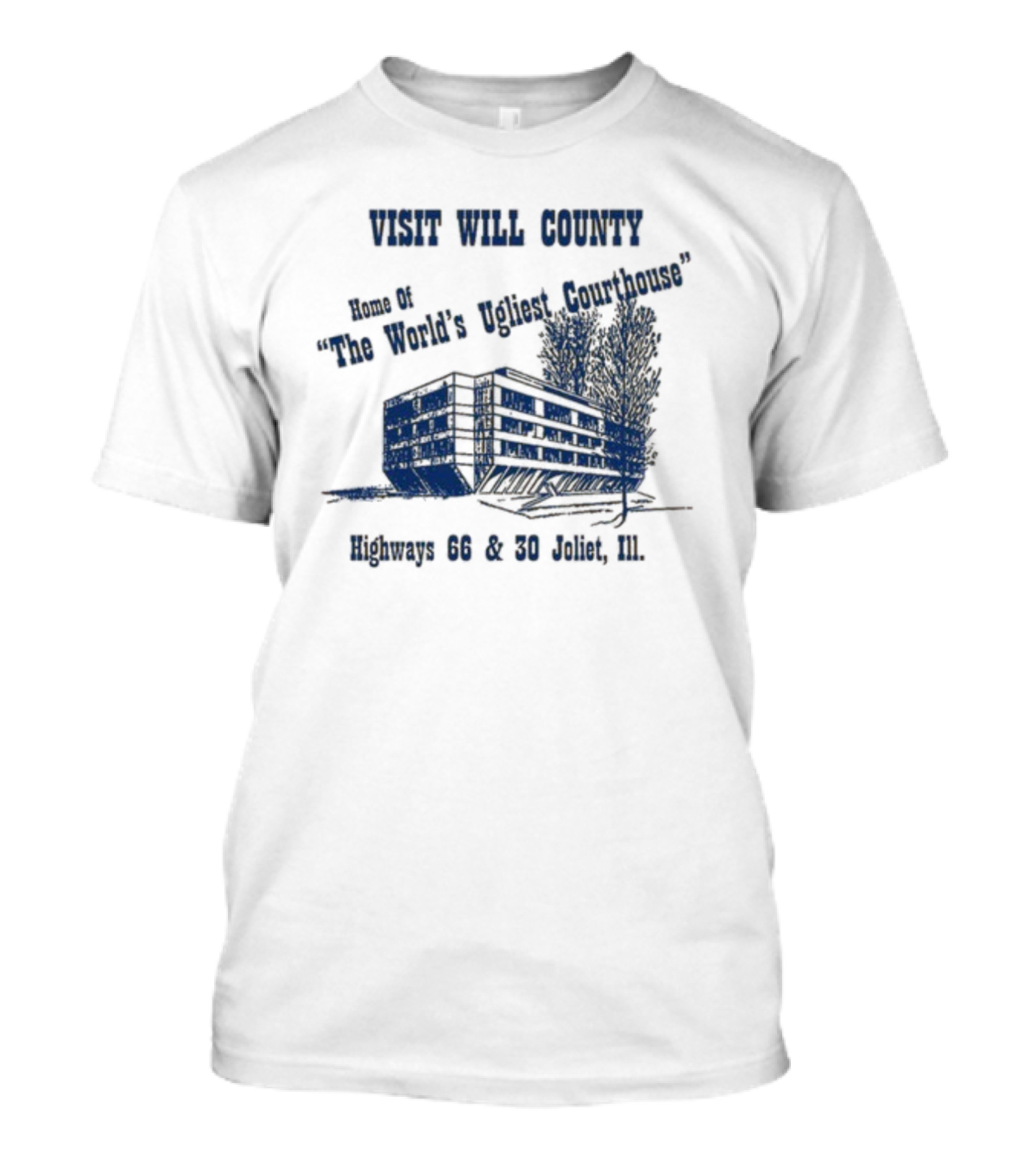 Visit Will County Home Of The World's Ugliest Courthouse Highways 66 And 30 Joliet Ill T-Shirt