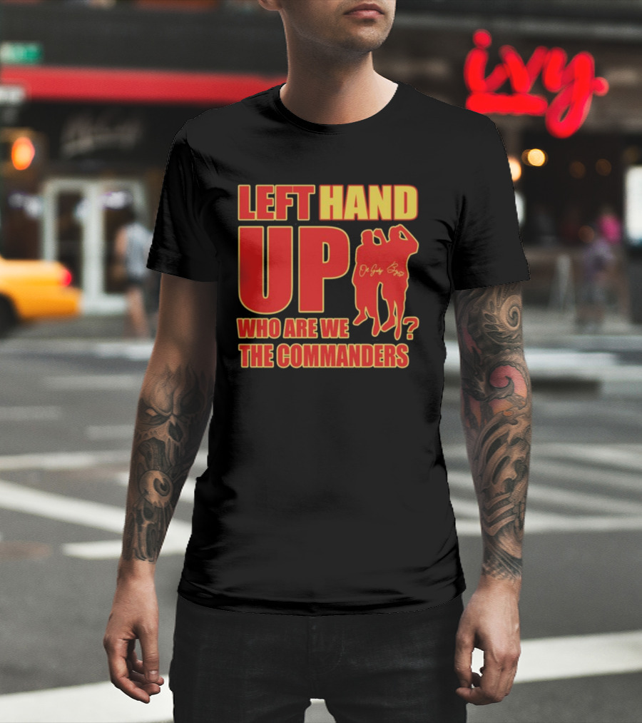 Left Hand Up Who Are We The Commanders OG Glory Bros T-Shirt