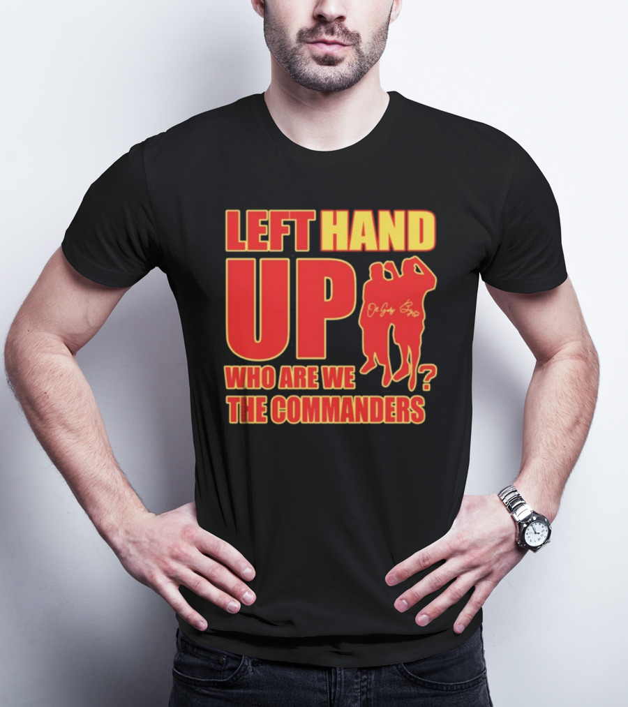 Left Hand Up Who Are We The Commanders OG Glory Bros T-Shirt