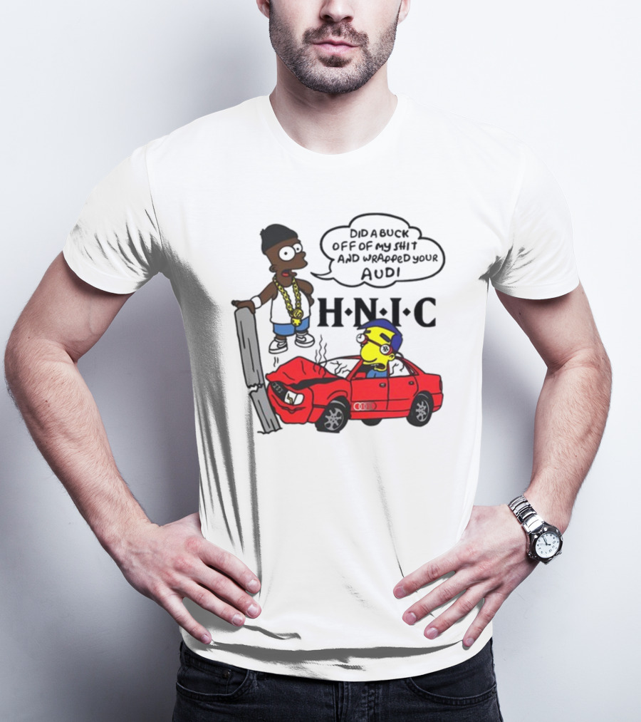 For All To Envy Keep It Thoro Did A Buck And Wrapped Your Audi H.N.I.C T-Shirt