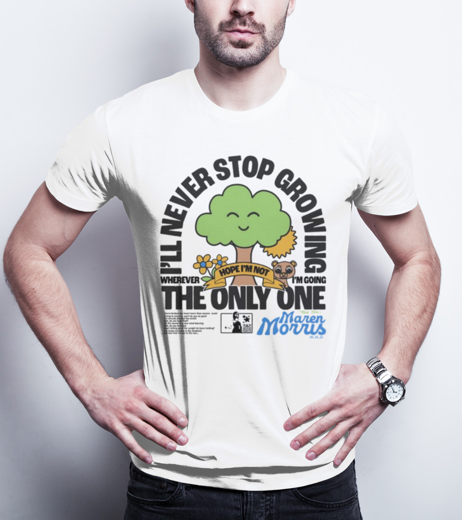 I'll Never Stop Growing Wherever I'm Going Hope I'm Not The Only One Maren Morris 05.09.19 T-Shirt