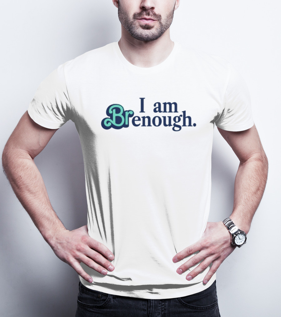 I Am Brenough Empowerment Message T-Shirt