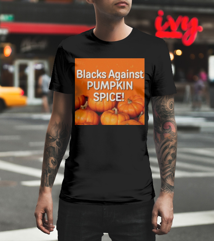 Olesoul572 Blacks Against Pumpkin Spice Pumpkins T-Shirt