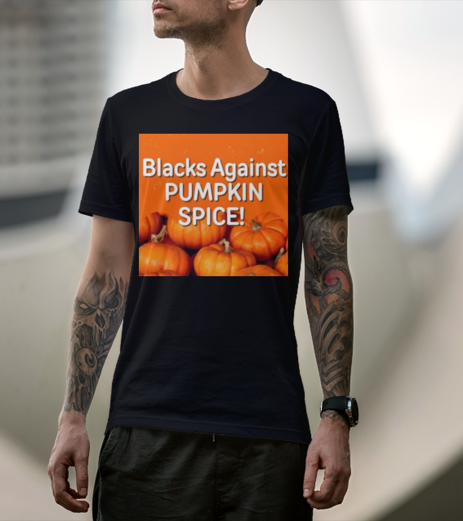 Olesoul572 Blacks Against Pumpkin Spice Pumpkins T-Shirt