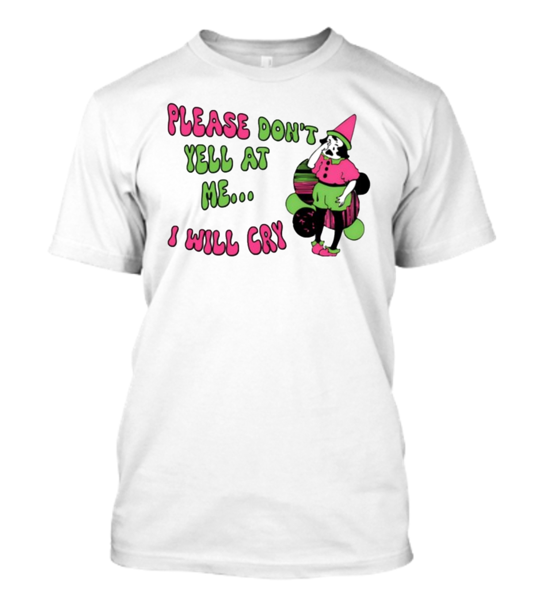 Please Don't Yell At Me I Will Cry Clown Costume With Pink And Green Colors T-Shirt