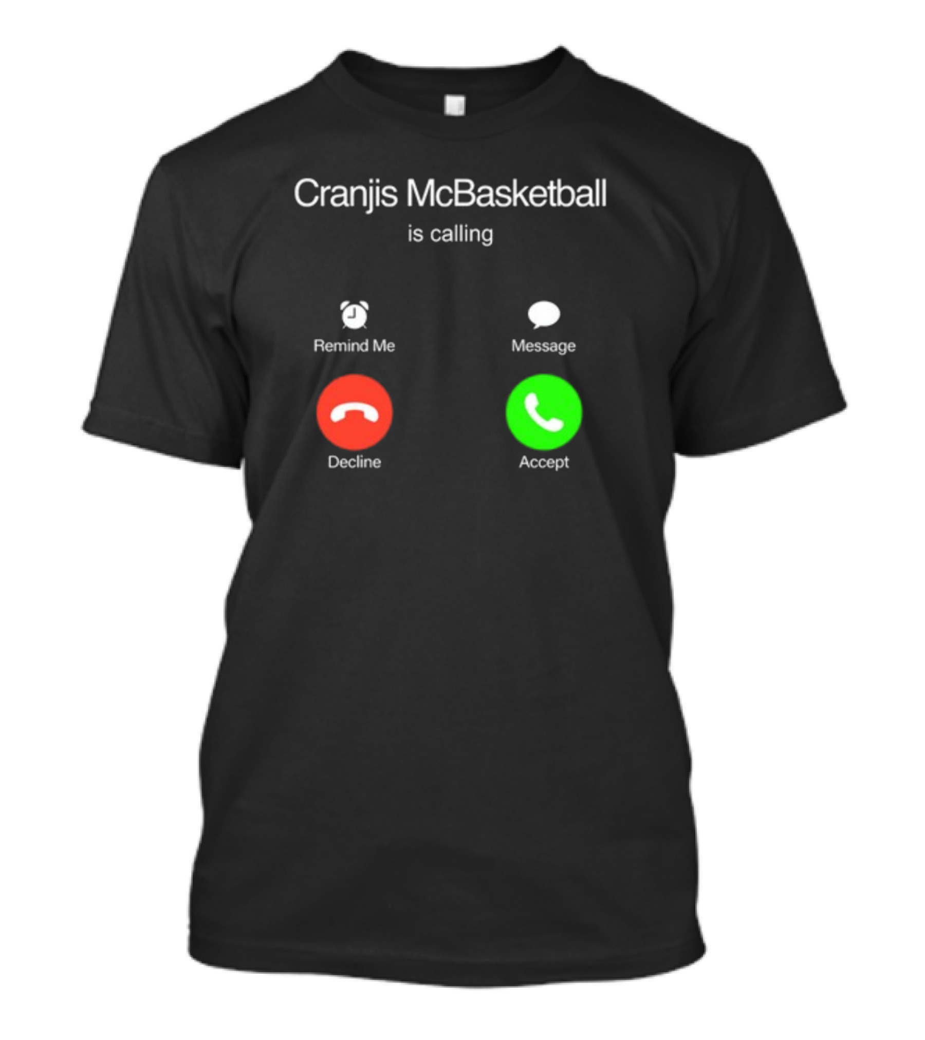 Cranjis McBasketball Is Calling Remind Me Message Decline Accept T-Shirt