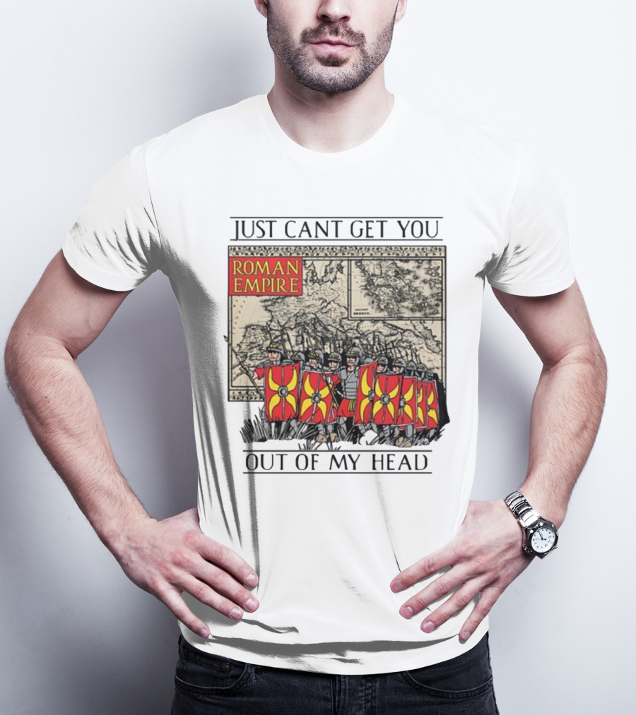 Just Can't Get You Out Of My Head Roman Empire Map And Soldiers T-Shirt