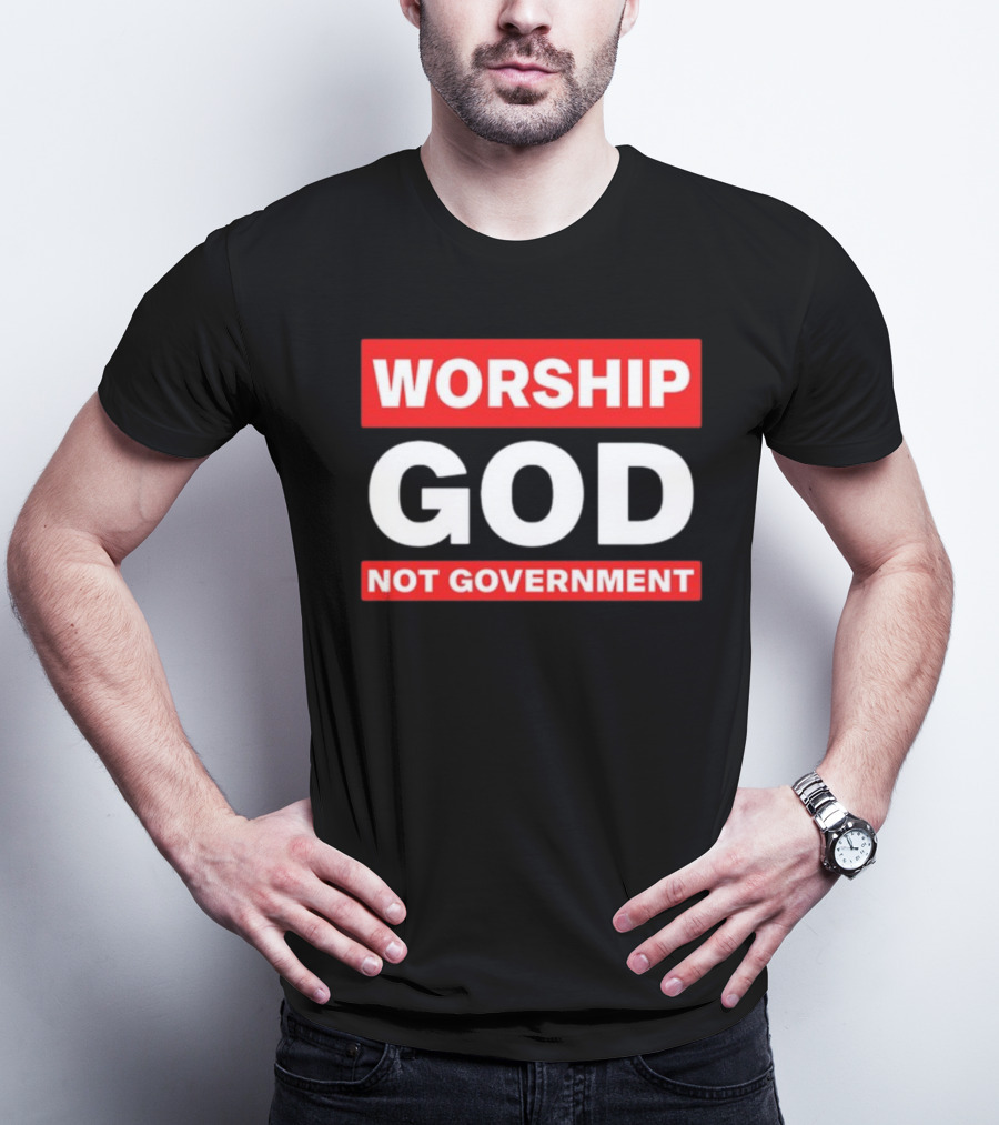 Worship God Not Government T-Shirt