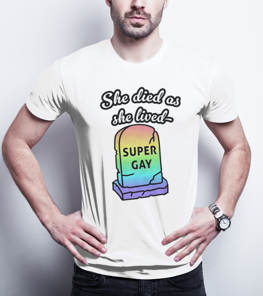 She Died As She Lived Super Gay Rainbow Tombstone T-Shirt
