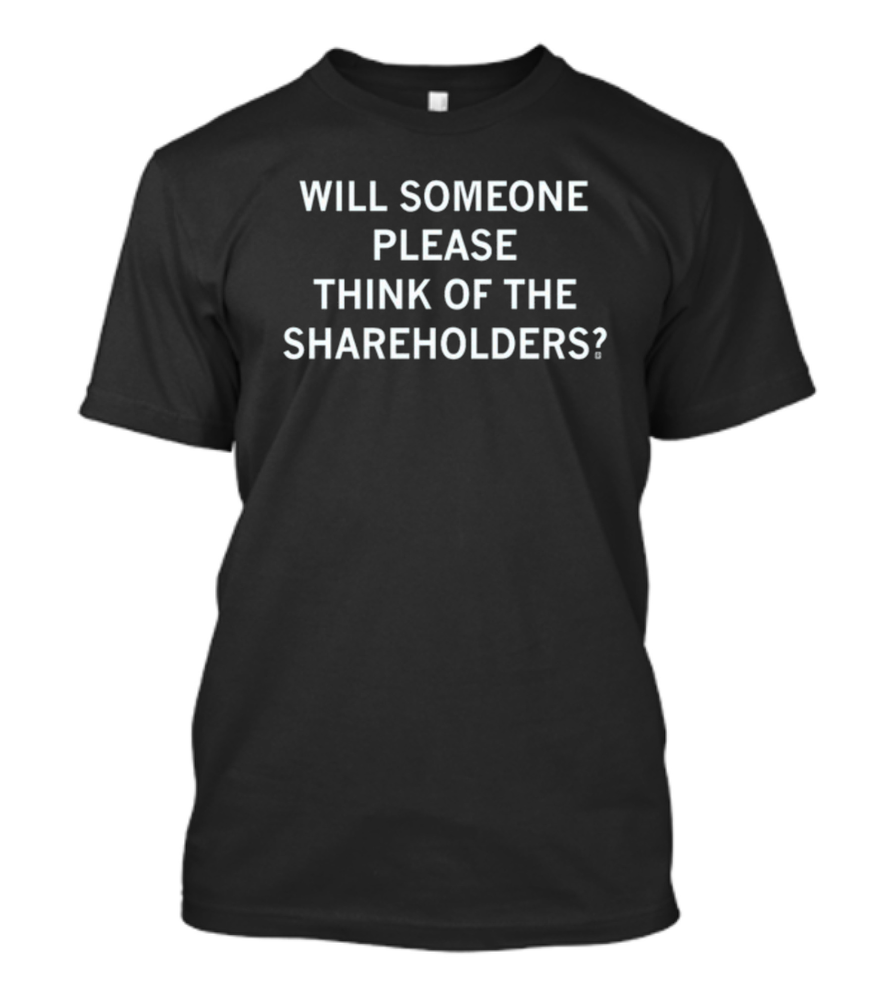 WILL SOMEONE PLEASE THINK OF THE SHAREHOLDERS T-Shirt