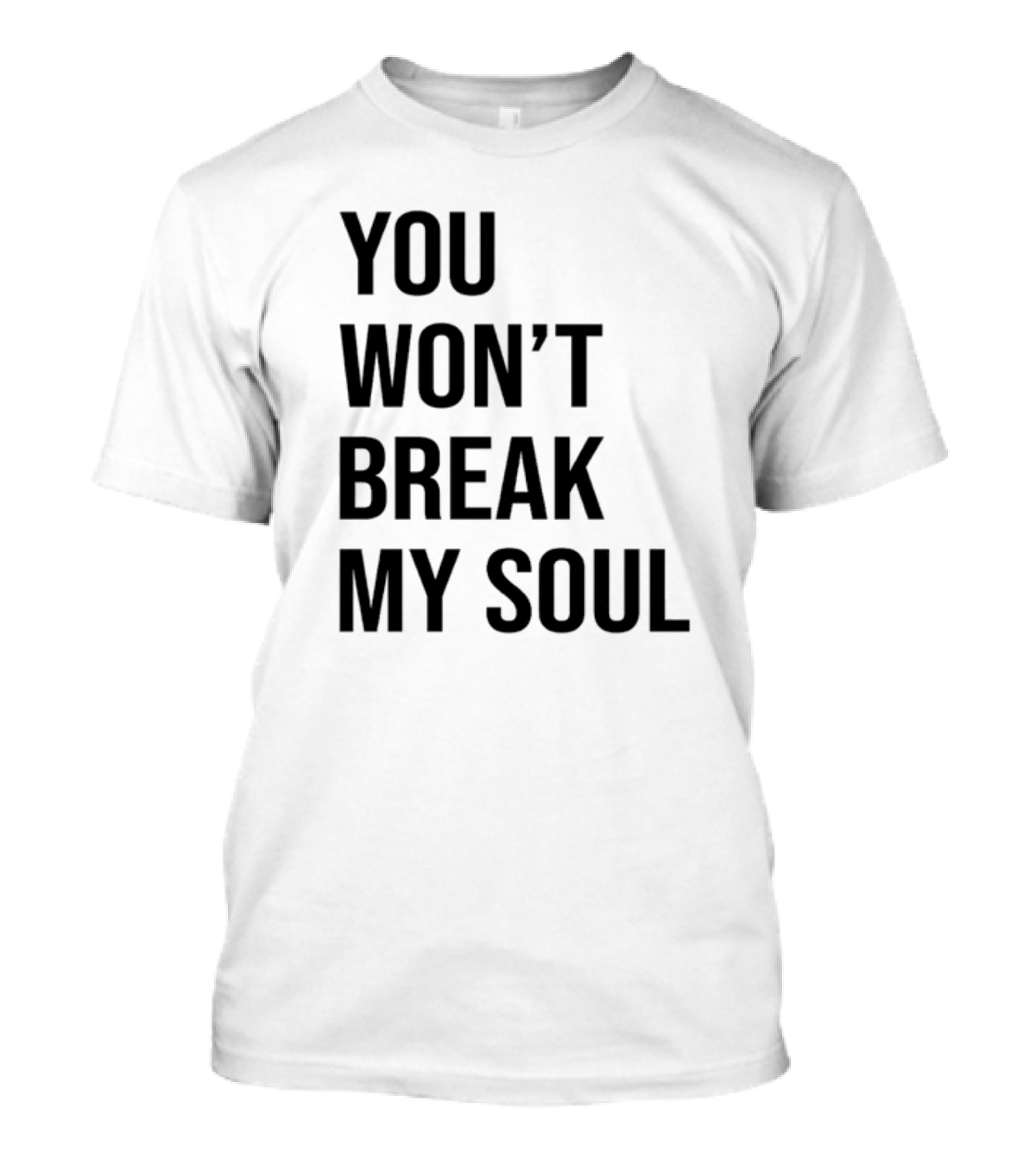 Sheaserrano You Won’t Break My Soul Uplifting Empowerment T-Shirt