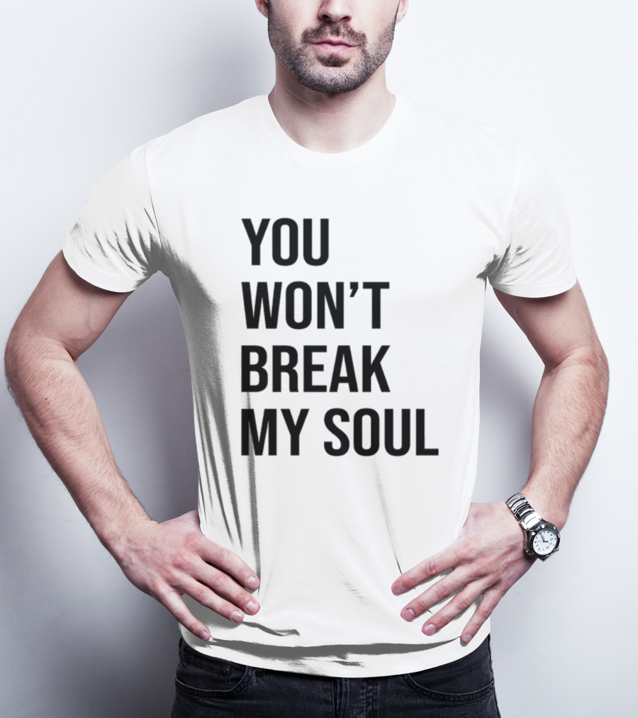 Sheaserrano You Won’t Break My Soul Uplifting Empowerment T-Shirt