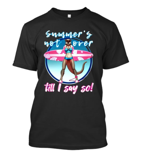 Summer's Not Over Till I Say So Surfing Otter In Bikini T-Shirt