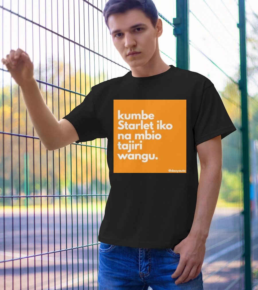 Kumbe Starlet Iko Na Mbio Tajiri Wangu Dazyauto T-Shirt
