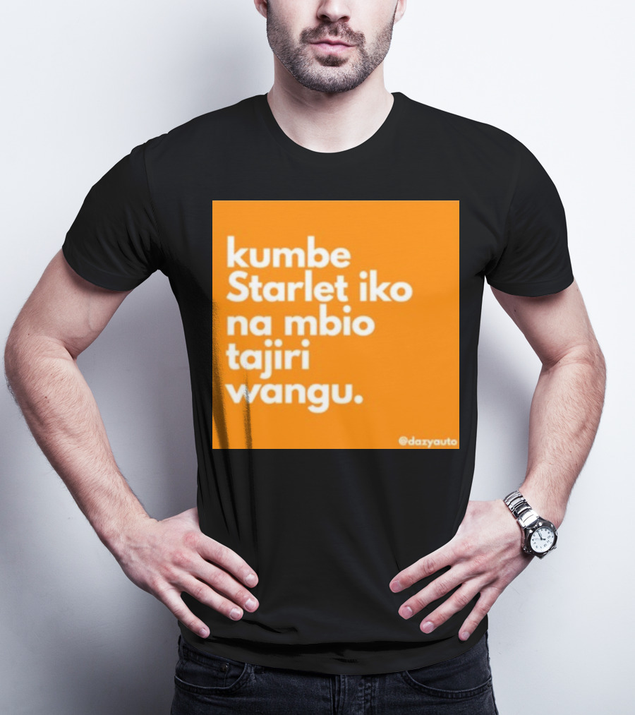 Kumbe Starlet Iko Na Mbio Tajiri Wangu Dazyauto T-Shirt