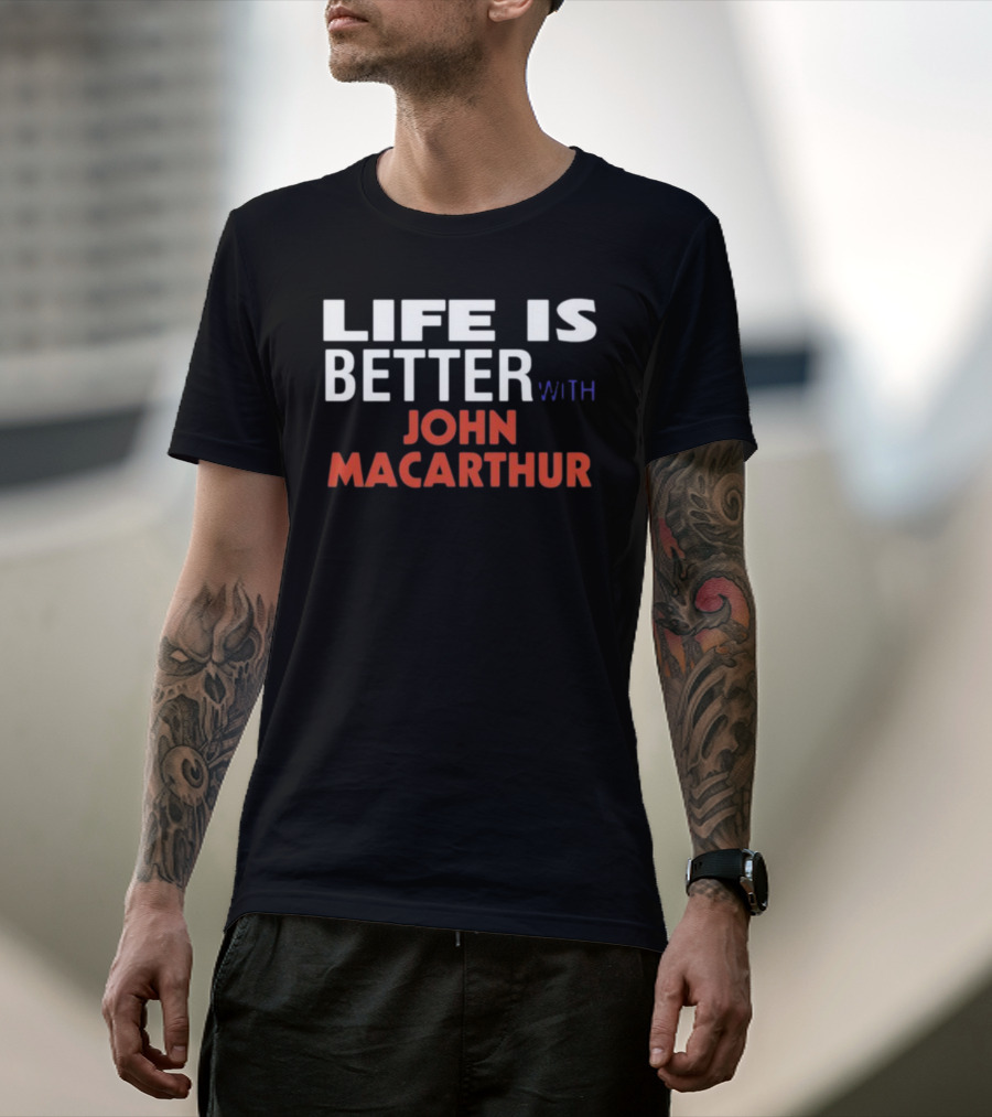 Mike Riccardi Life Is Better With John Macarthur T-Shirt