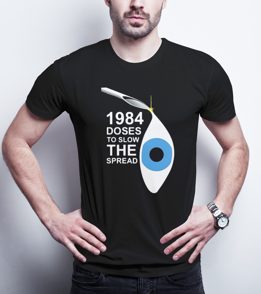 1984 Doses To Slow The Spread Eye Surveillance T-Shirt