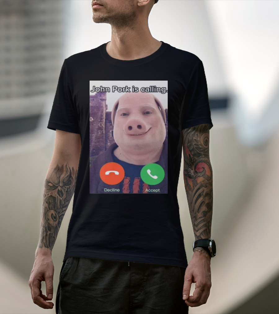 Funnyahhtees John Pork Is Calling Decline Accept T-Shirt