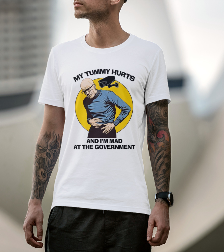 My Tummy Hurts And I'm Mad At The Government Foucault With Surveillance Camera T-Shirt