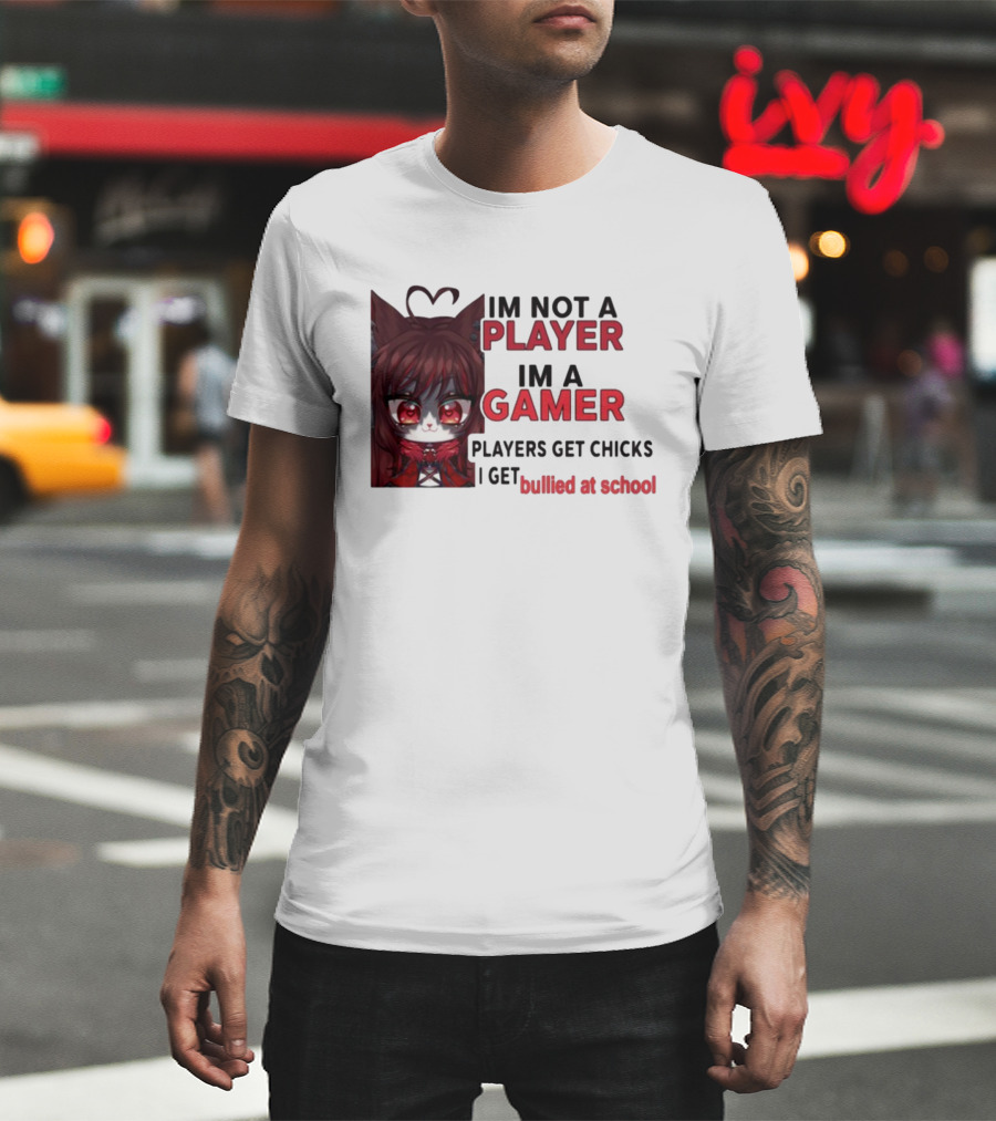Freya Amari I'm Not A Player I'm A Gamer Players Get Chicks I Get Bullied At School Anime Character T-Shirt