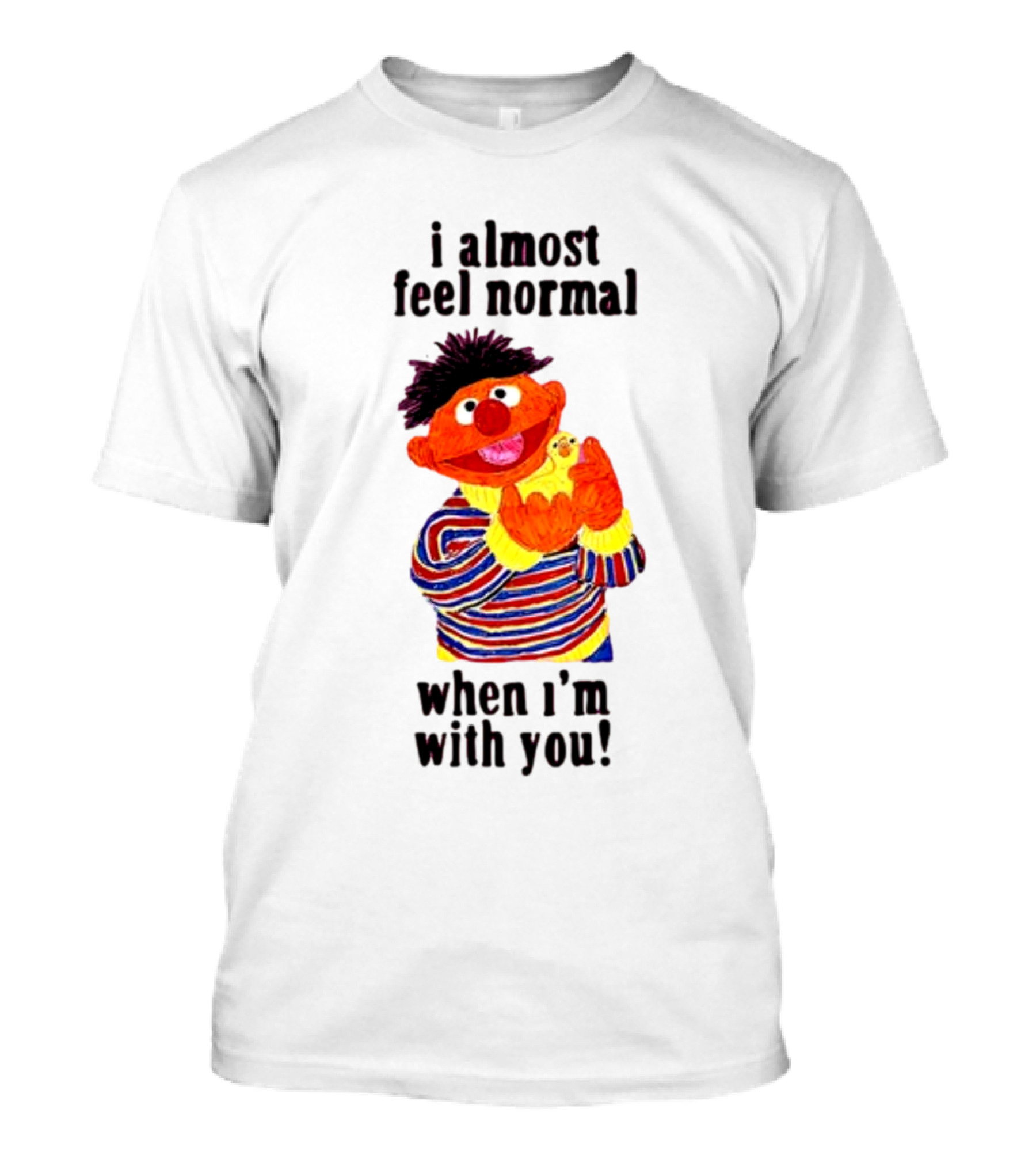 Itsagreatdaytobeawarrior I Almost Feel Normal When I'm With You I Almost Feel Normal When I'm With You T-Shirt